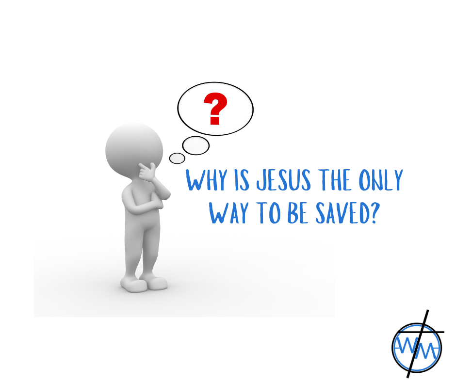 Why is Jesus the Only Way to be Saved? – Watermark Church in Union