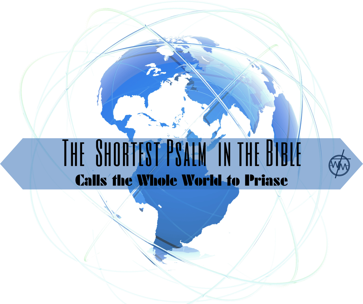 The Shortest Psalm in the Bible Calls the Whole World to Praise ...